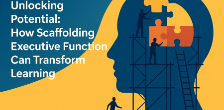 Unlocking Potential: How Scaffolding Executive Function Can Transform ...