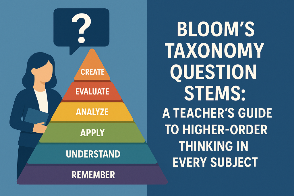 "Bloom's Taxonomy Question Stems: A Teacher's Guide to Higher-Order ...